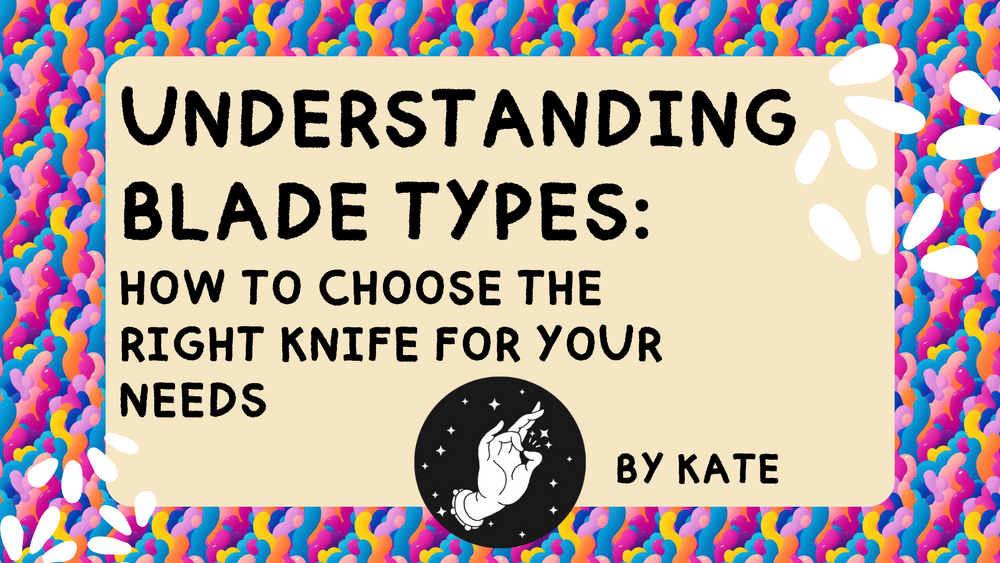 Understanding Blade Types: How to Choose the Right Knife for Your Need
